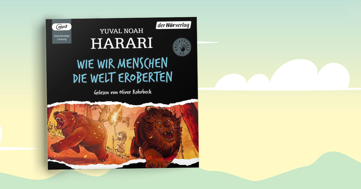 Wie wir Menschen die Welt eroberten von Yuval Noah Harari - Hörbücher ... Wie wir Menschen die Welt eroberten von Yuval Noah Harari - Hörbücher ...