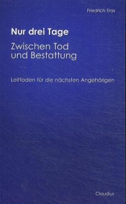 Nur drei Tage - Zwischen Tod und Bestattung von Friedrich Eras bei ...