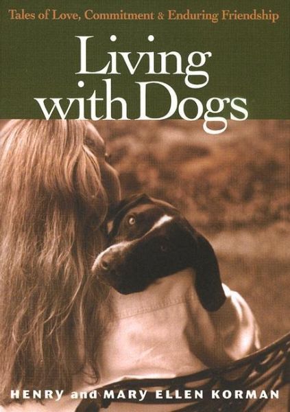 Living with Dogs: Tales of Love, Commitment, and Enduring Friendship ...
