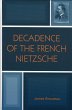 Decadence of the French Nietzsche von James Brusseau - Fachbuch - bücher.de