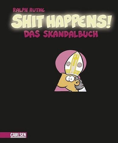 SHIT HAPPENS!. Das Skandalbuch von Ralph Ruthe bei bücher.de bestellen