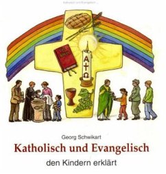 Katholisch und Evangelisch den Kindern erklärt von Georg Schwikart bei bücher.de bestellen