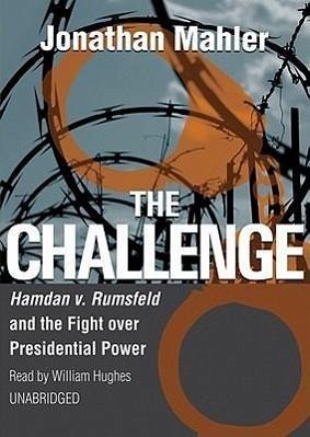 The Challenge: Hamdan v. Rumsfeld and the Fight Over Presidential Power ...