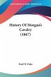 History Of Morgan's Cavalry (1867) von Basil W. Duke - englisches Buch ...