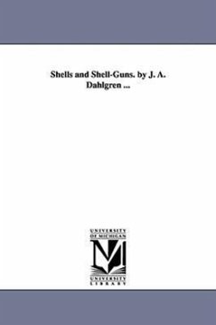 Shells and Shell-Guns. by J. A. Dahlgren ... von John Adolphus Bernard ...