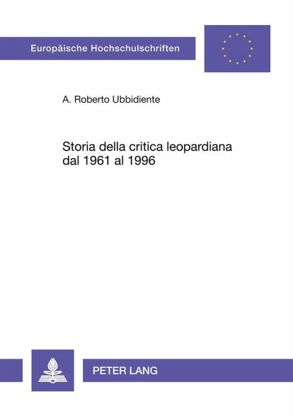 Storia della critica leopardiana dal 1961 al 1996 von Roberto A ...