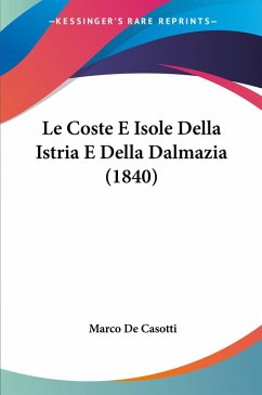Le Coste E Isole Della Istria E Della Dalmazia (1840) von Marco De ...