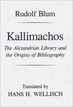 Kallimachos: The Alexandrian Library and the Origins of Bibliography ...
