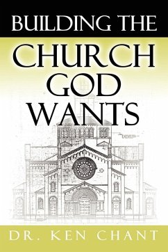 Building the Church God Wants von Ken Chant - englisches Buch - bücher.de