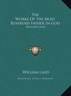 The Works Of The Most Reverend Father In God von William Laud ...