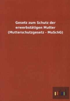 Gesetz zum Schutz der erwerbstätigen Mutter (Mutterschutzgesetz ...