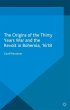 The Origins of the Thirty Years War and the Revolt in Bohemia, 1618 von ...