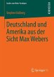 Deutschland und Amerika aus der Sicht Max Webers von Stephen Kalberg ...