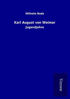 Karl August von Weimar von Wilhelm Bode bei bücher.de bestellen