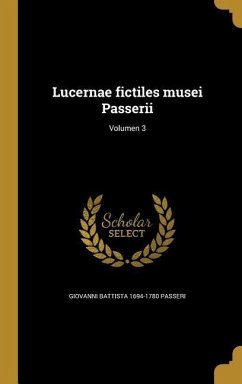 Lucernae fictiles musei Passerii; Volumen 3 von Giovanni Battista ...