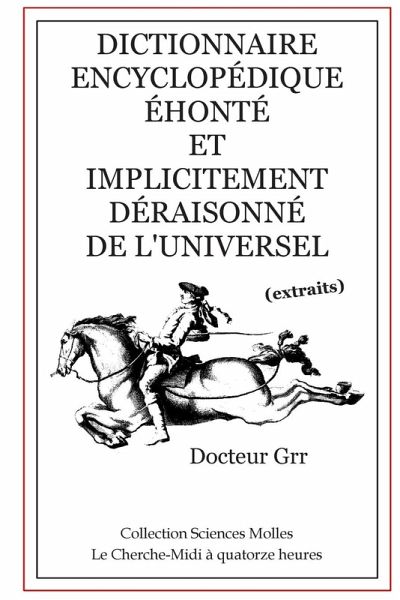 Dictionnaire Encyclopédique Éhonté et Implicitement Déraisonné de l'Universel von Docteur Grr ...