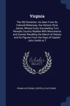 Virginia: The Old Dominion: As Seen From Its Colonial Waterway, the ...