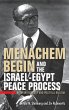 Menachem Begin and the Israel-Egypt Peace Process von Gerald M ...