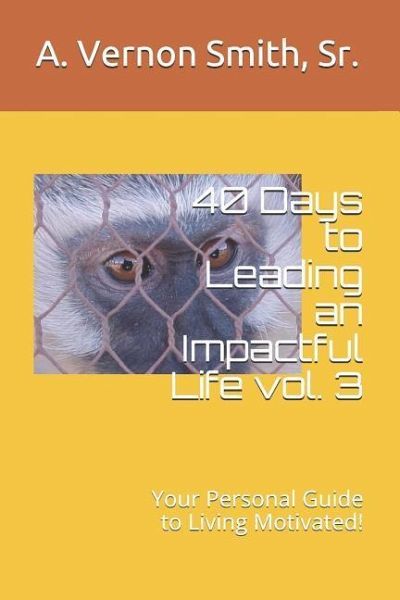 40 Days to Leading an Impactful Life Vol. 3 von Sr A Vernon Smith ...