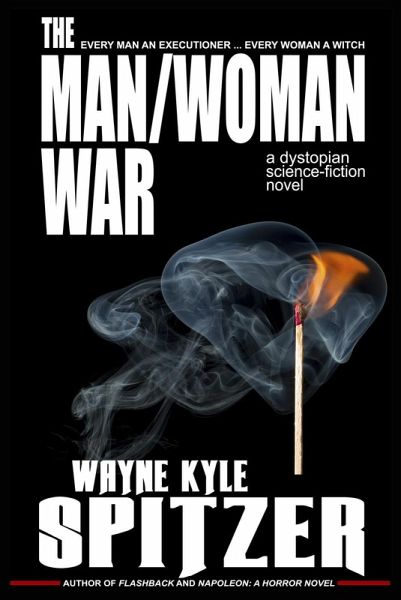 The Man/Woman War: A Dystopian Science-fiction Novel (eBook, ePUB) von Wayne Kyle Spitzer ...