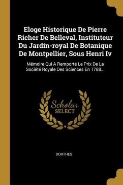 Eloge Historique De Pierre Richer De Belleval, Instituteur Du Jardin ...
