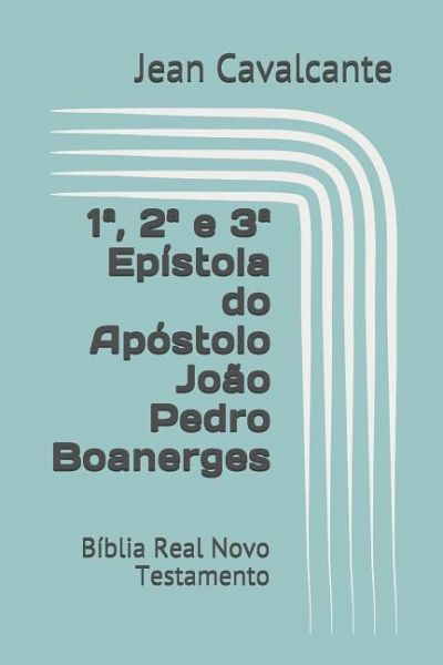 1a, 2a e 3a Epístola do Apóstolo João Pedro Boanerges: Bíblia Real Novo ...
