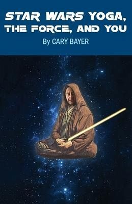 Star Wars Yoga, the Force, and You von Cary Bayer - englisches Buch ...