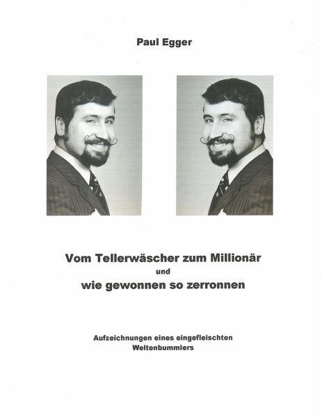 Vom Tellerwäscher zum Millionär, und wie gewonnen, so zerronen von Paul ...