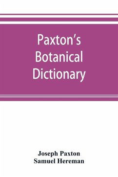 Paxton's Botanical dictionary; comprising the names, history, and ...