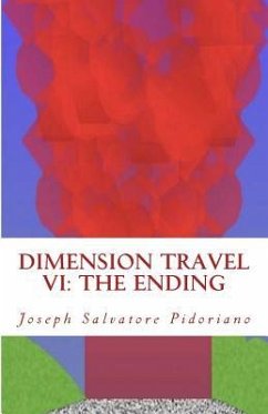 Dimension Travel VI: The Ending von Joseph Salvatore Pidoriano ...