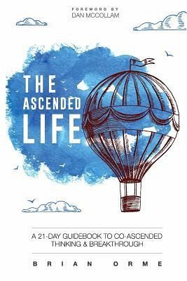 The Ascended Life: A 21-Day Guidebook to Co-Ascended Thinking and Breakthrough von Brian Orme ...