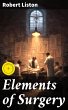 Elements of Surgery von Robert Liston - englisches Buch - bücher.de