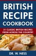 British Recipe Cookbook: 21 Classic British Recipes from Across the ...