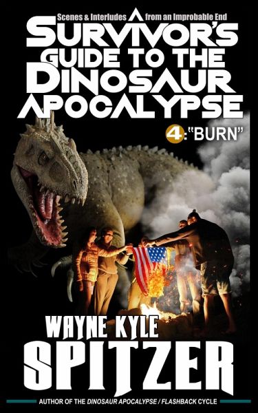 A Survivor's Guide to the Dinosaur Apocalypse, Episode Four: "Burn" (eBook, ePUB) von Wayne Kyle ...