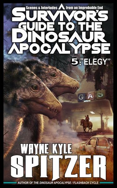 A Survivor's Guide to the Dinosaur Apocalypse, Episode Five: "Elegy" (eBook, ePUB) von Wayne ...
