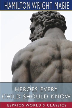 Heroes Every Child Should Know (Esprios Classics) von Hamilton Wright ...