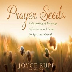 Prayer Seeds Lib/E: A Gathering of Blessings, Reflections, and Poems ...