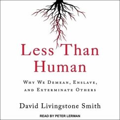 Less Than Human: Why We Demean, Enslave, and Exterminate Others von ...