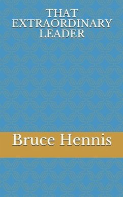 That Extraordinary Leader von Bruce Joseph Hennis - englisches Buch ...