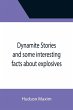 Dynamite Stories and Some Interesting Facts about Explosives von Hudson ...