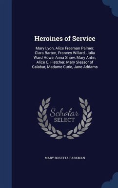 Heroines of Service: Mary Lyon, Alice Freeman Palmer, Clara Barton ...