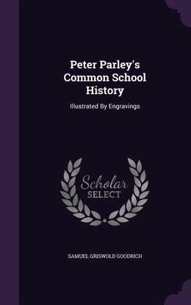 Peter Parley's Common School History: Illustrated By Engravings von Samuel Griswold Goodrich ...