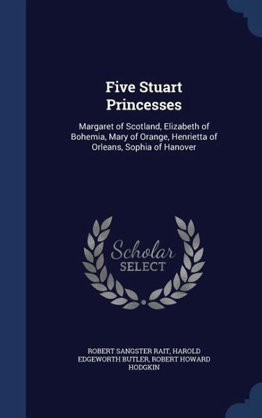 Five Stuart Princesses: Margaret of Scotland, Elizabeth of Bohemia ...