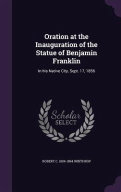 Oration at the Inauguration of the Statue of Benjamin Franklin von ...
