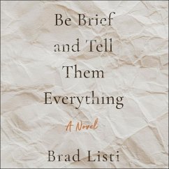 Be Brief and Tell Them Everything von Brad Listi - Hörbücher bei bücher.de