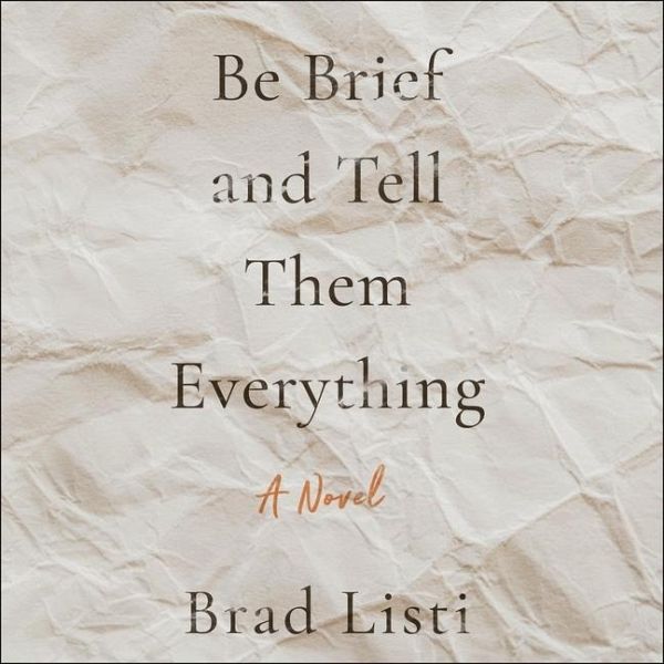 Be Brief and Tell Them Everything von Brad Listi - Hörbücher bei bücher.de