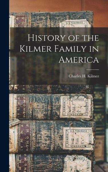 History of the Kilmer Family in America von Charles H Kilmer ...