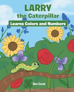Larry the Caterpillar Learns Colors and Numbers von Bev Cook ...