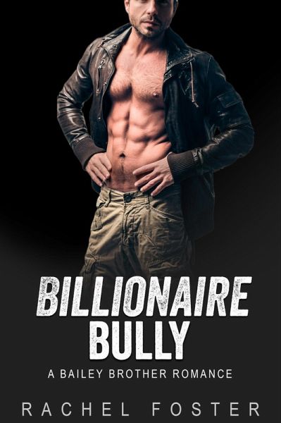Billionaire Bully (The Bailey Brothers, #1) (eBook, ePUB) von Rachel Foster - bücher.de