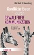 Konflikte lösen durch Gewaltfreie Kommunikation von Marshall B. Rosenberg; Gabriele Seils ...